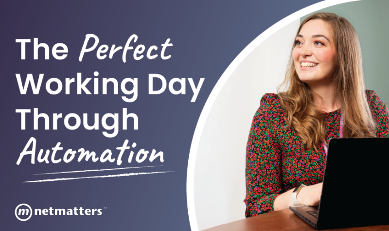 The Perfect Working Day With Automation | Insights | Netmatters