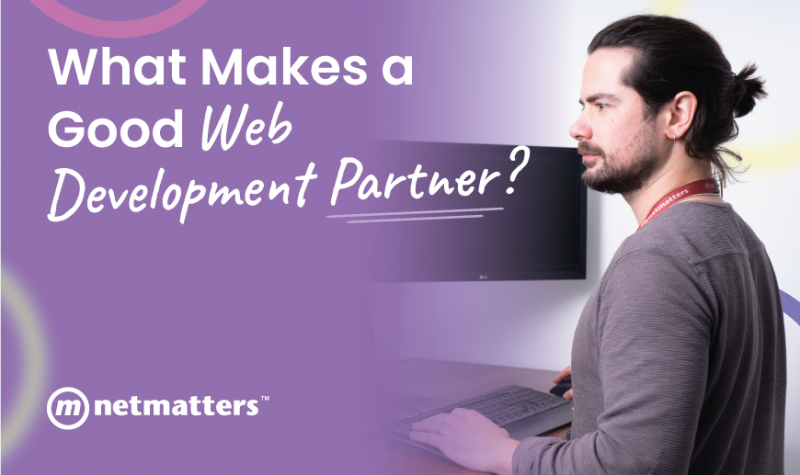 What Makes a Good Web Development Partner? | Netmatters
