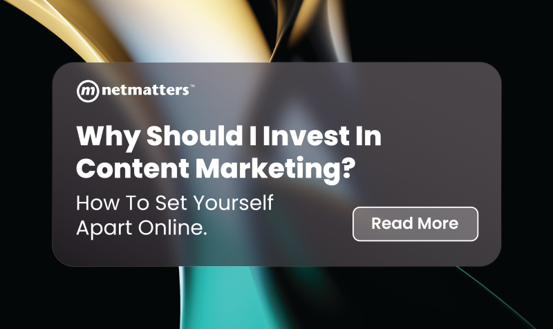Why Should I Invest in Content Marketing? | Insights | Netmatters