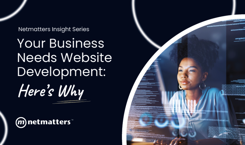 Your Business Needs Website Development: Here’s Why. | Netmatters